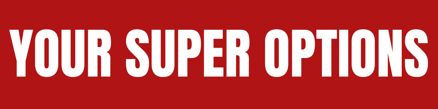 Your Super Options - 45 to 55 | SuperWiser